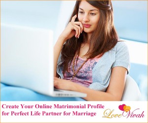 Why One Should Create A Matrimonial Profile? | Lovevivah Matrimony Blog